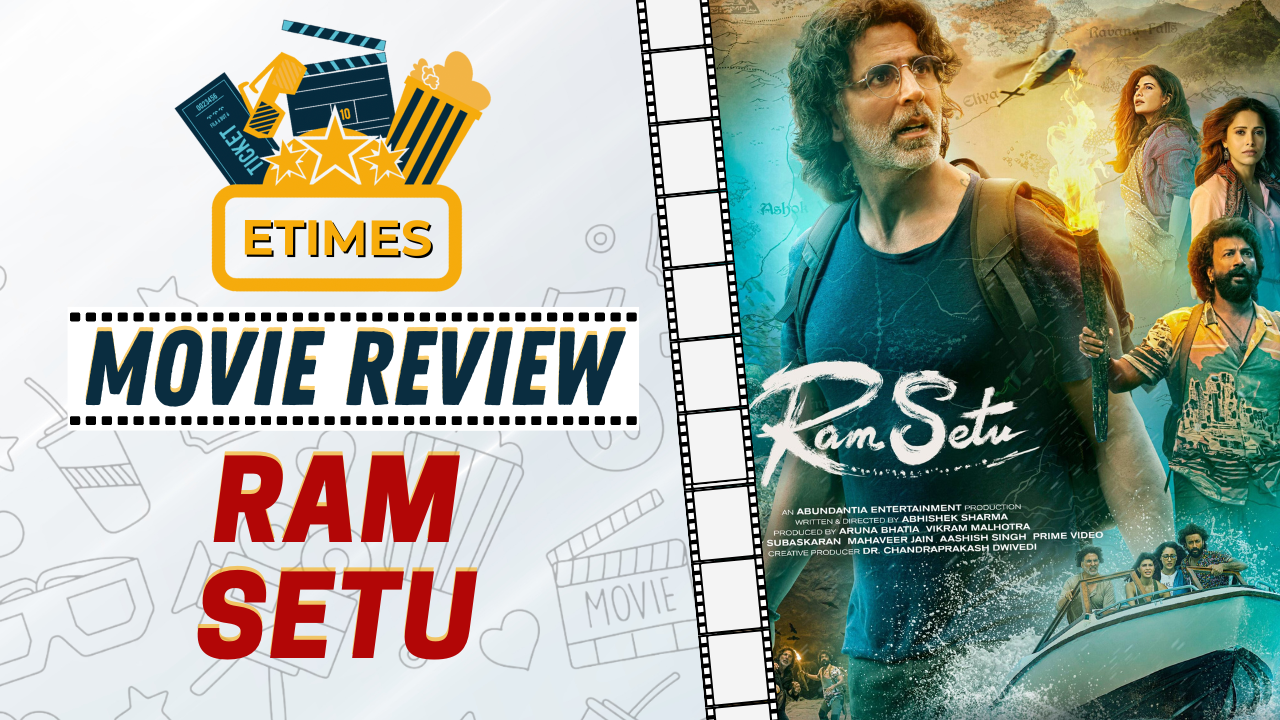 ETimes Movie Review, ‘Ram Setu’: Akshay Kumar, Jacqueline Fernandez disappoint in this lopsided ...