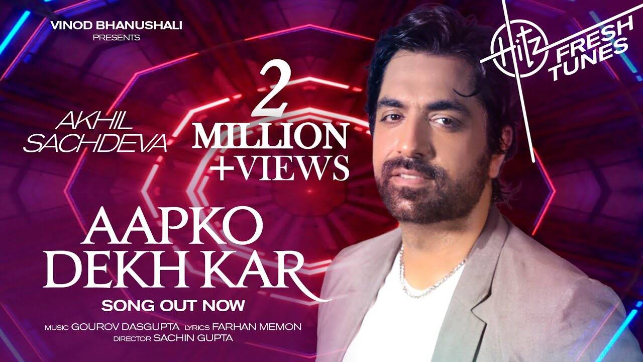 Watch Latest Hindi Music Song 'Aapko Dekh Kar' Sung By Akhil Sachdeva