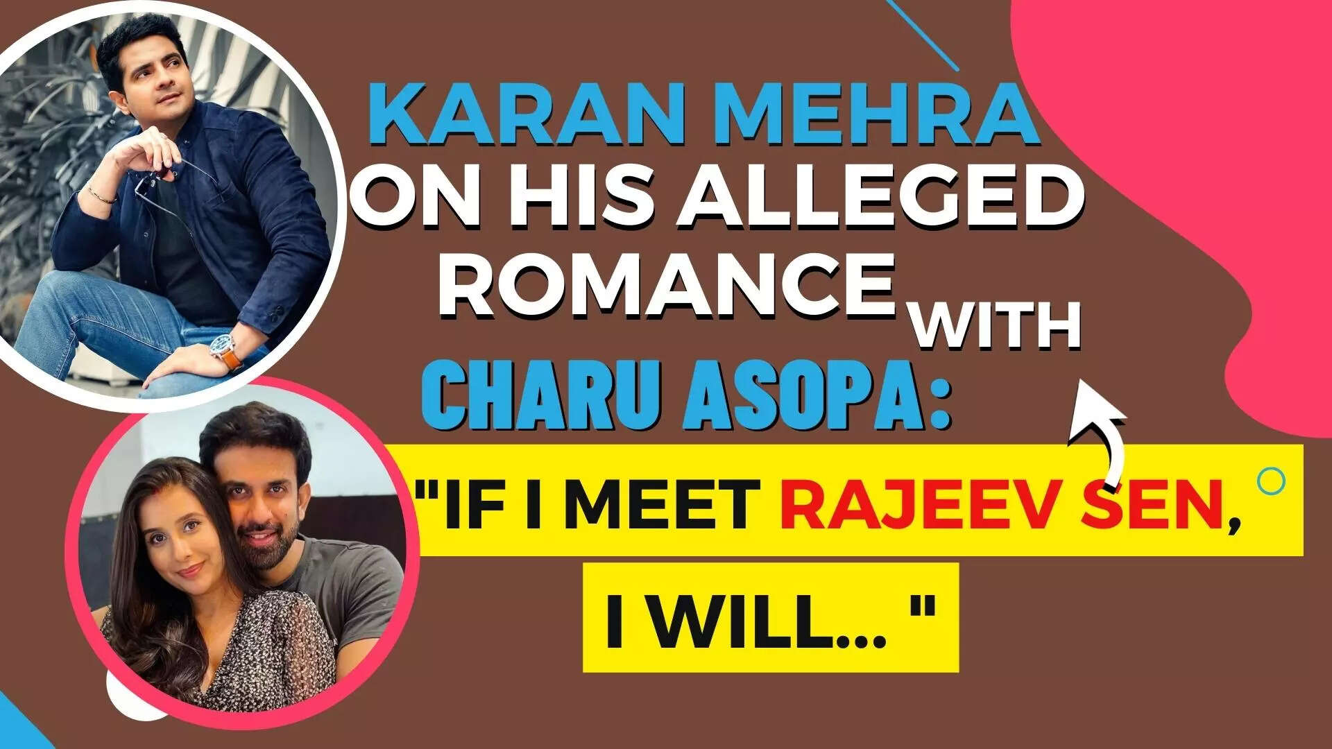 Karan Mehra on his alleged romance with Charu Asopa: "If I meet Rajeev Sen, I will...