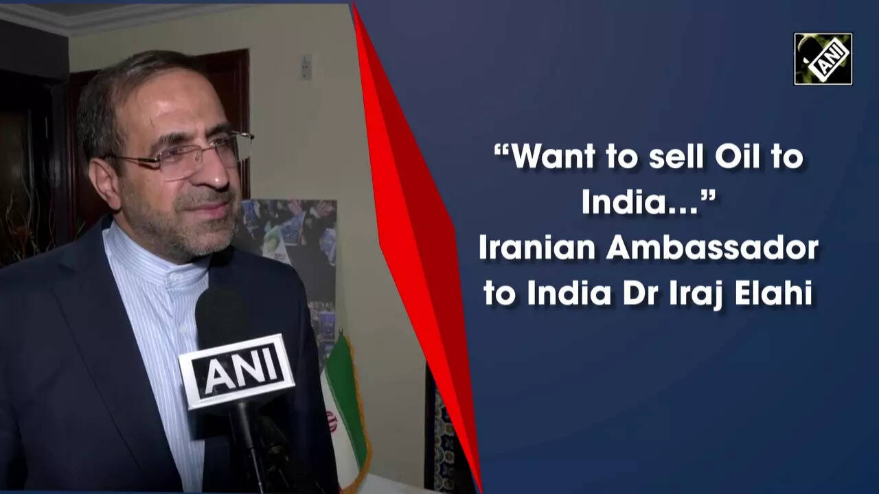 “Want to sell Oil to India…” Iranian Ambassador to India Dr Iraj Elahi