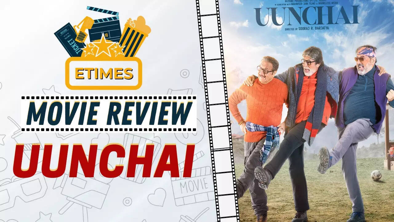 ETimes Movie Review 'Uunchai': Amitabh Bachchan, Anupam Kher and Boman ...