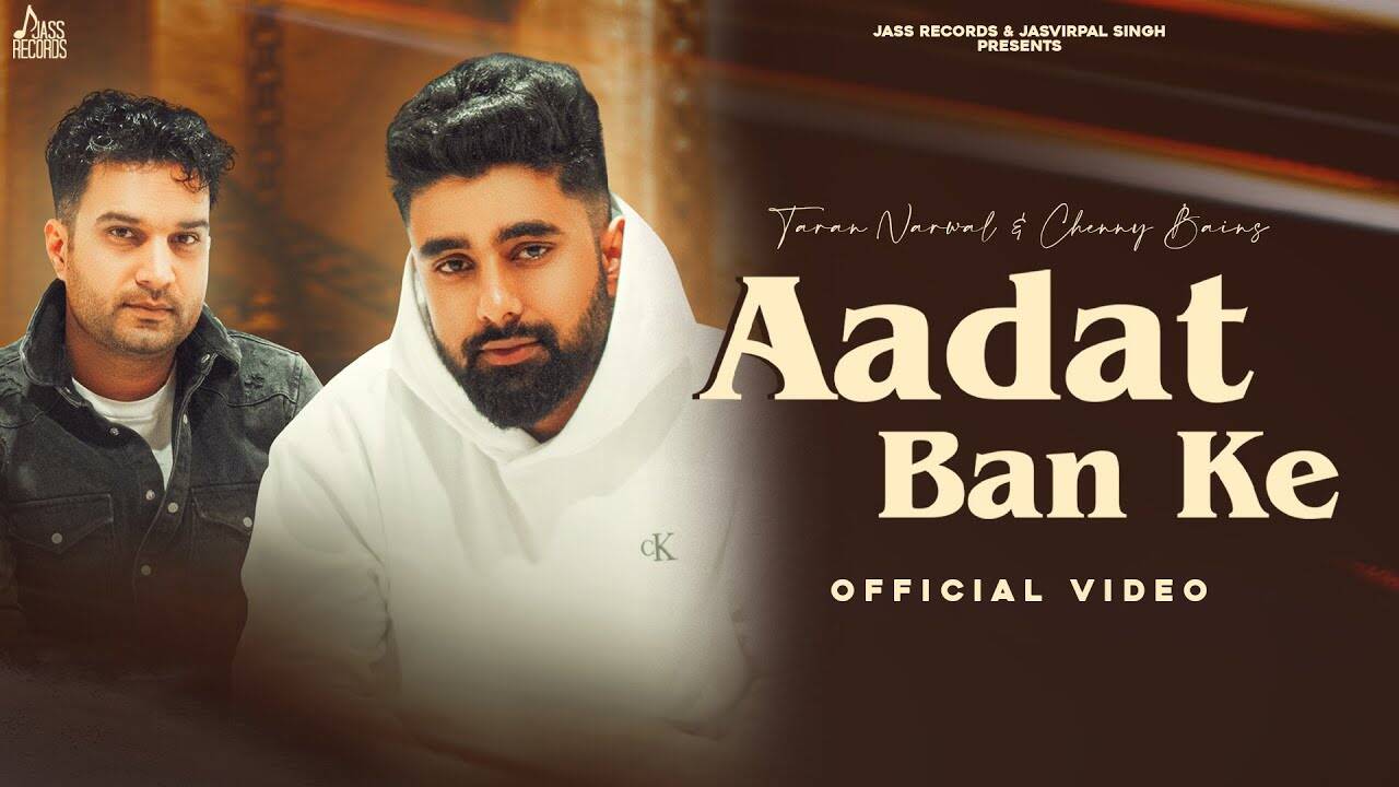 Watch The Latest Punjabi Music Video Song 'Aadat Ban Ke' Sung By Taran ...