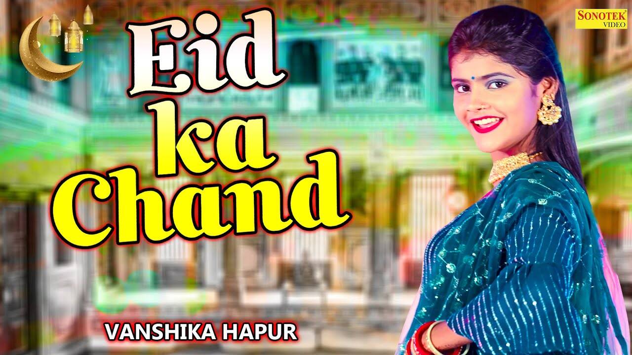 Check Out Latest Haryanvi Song 'Eid Ka Chand' Sung By Chanchal Banjara ...