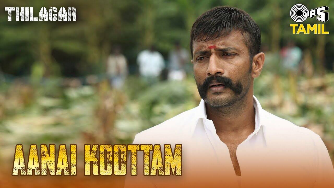 Thilagar | Song - Aanai Koottam