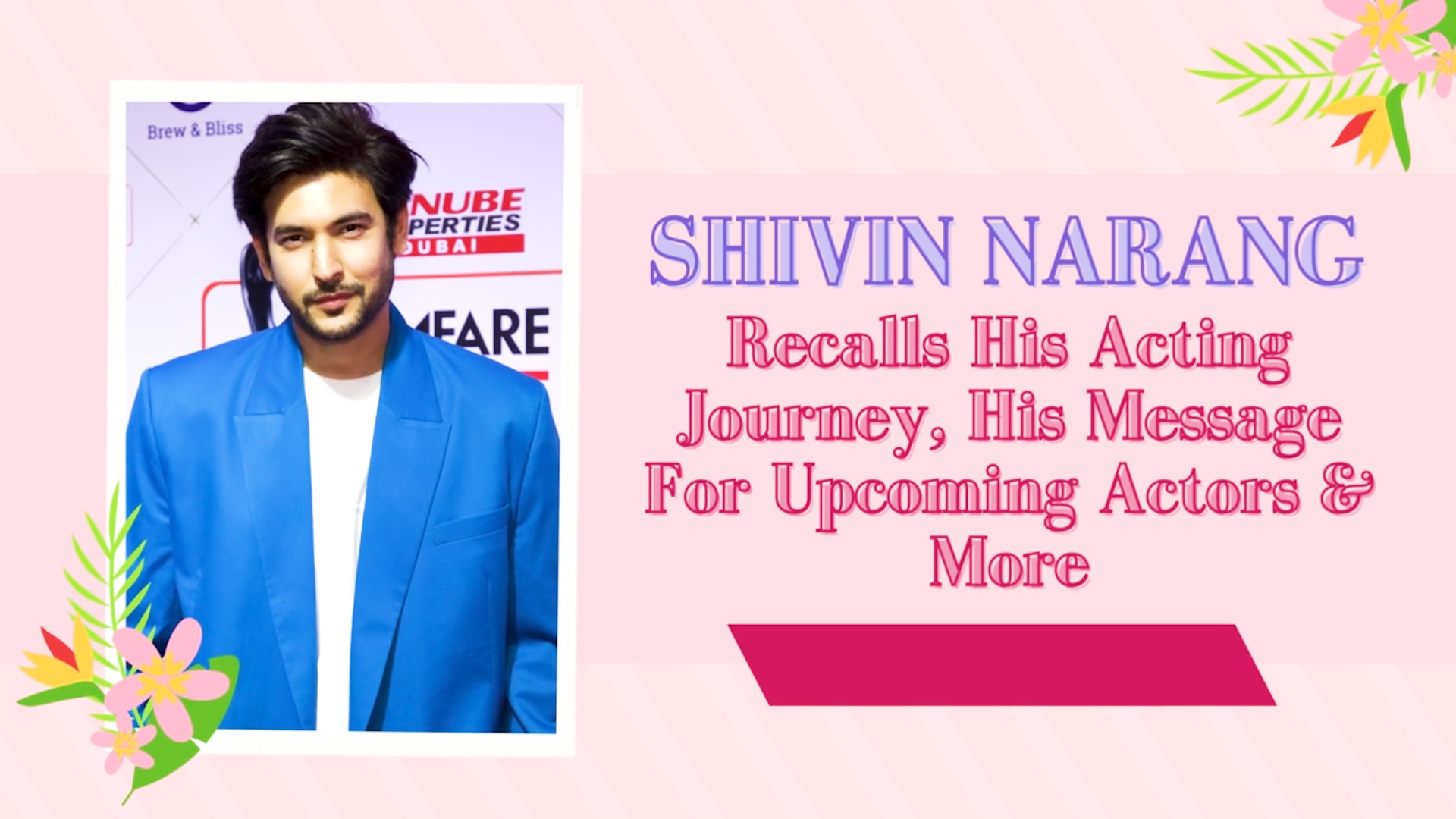 Shivin Narang recalls his acting journey, his message for upcoming ...