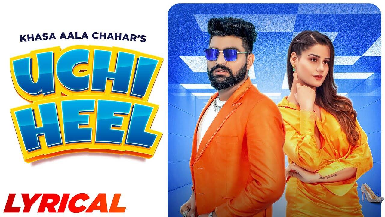 Watch Latest Haryanvi Lyrical Song 'Uchi Heel' Sung By Khasa Aala Chahar