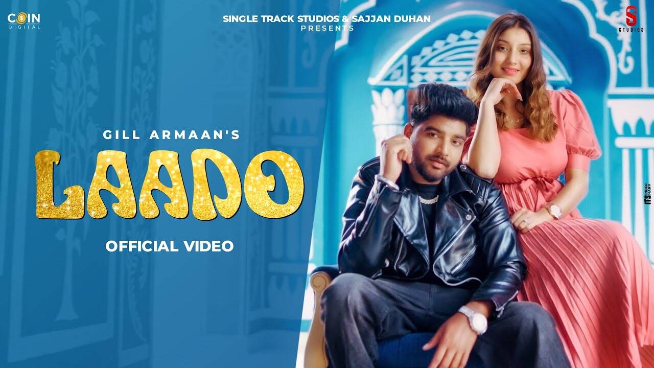 Watch The Latest Punjabi Video Song 'Laado' Sung By Gill Armaan