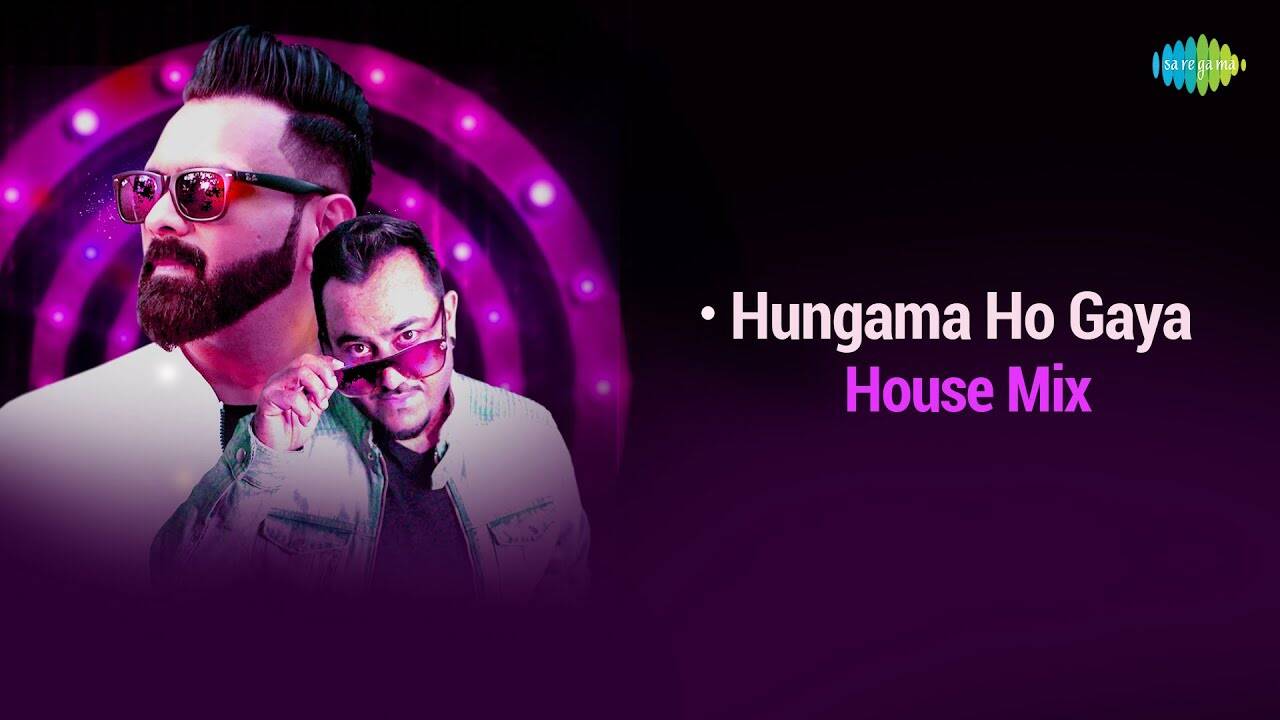 ho gaya: Popular Hindi Video Song 'Hungama Ho Gaya' (House Version) By ...