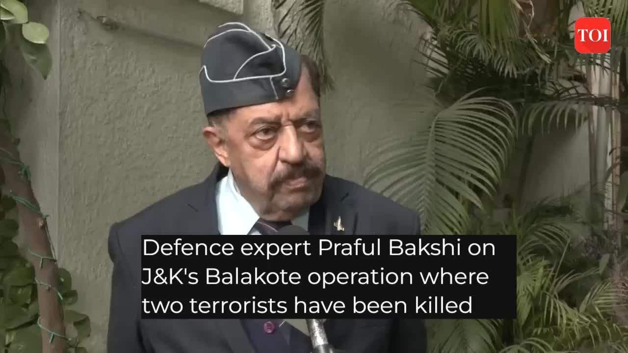 Defence expert Praful Bakshi on J&K's Balakote operation where two ...