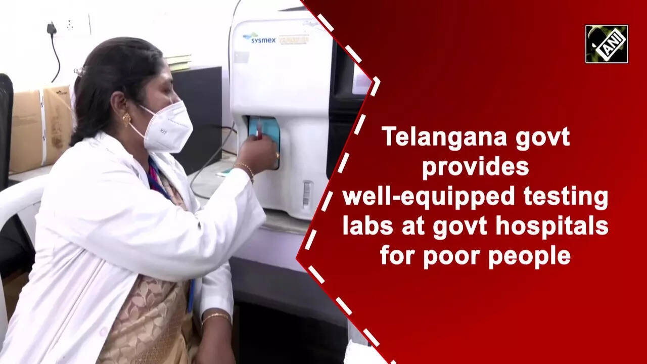 Telangana govt provides well-equipped testing labs at govt hospitals ...