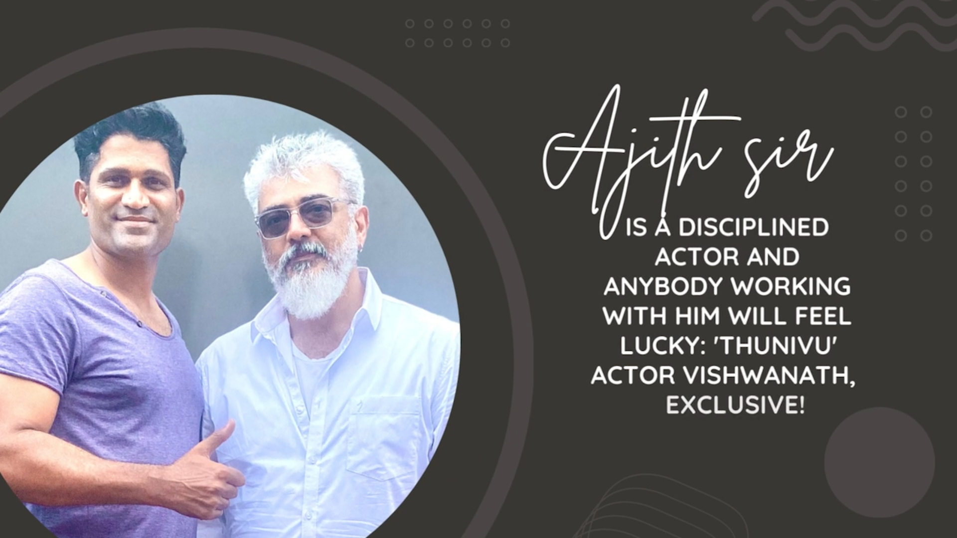 'Ajith sir is a disciplined actor and anybody working with him will ...