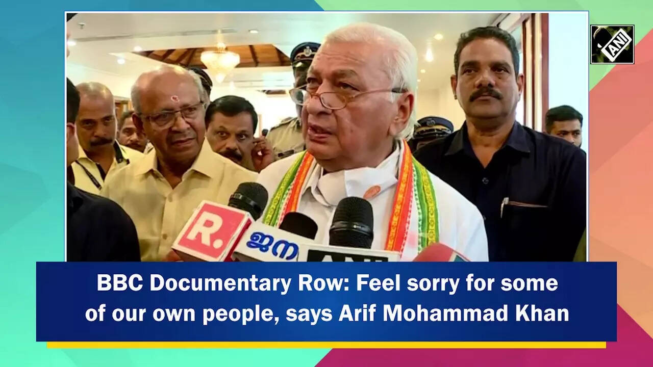 bbc documentary: BBC Documentary Row: Feel sorry for some of our own people, says Arif Mohammad Khan