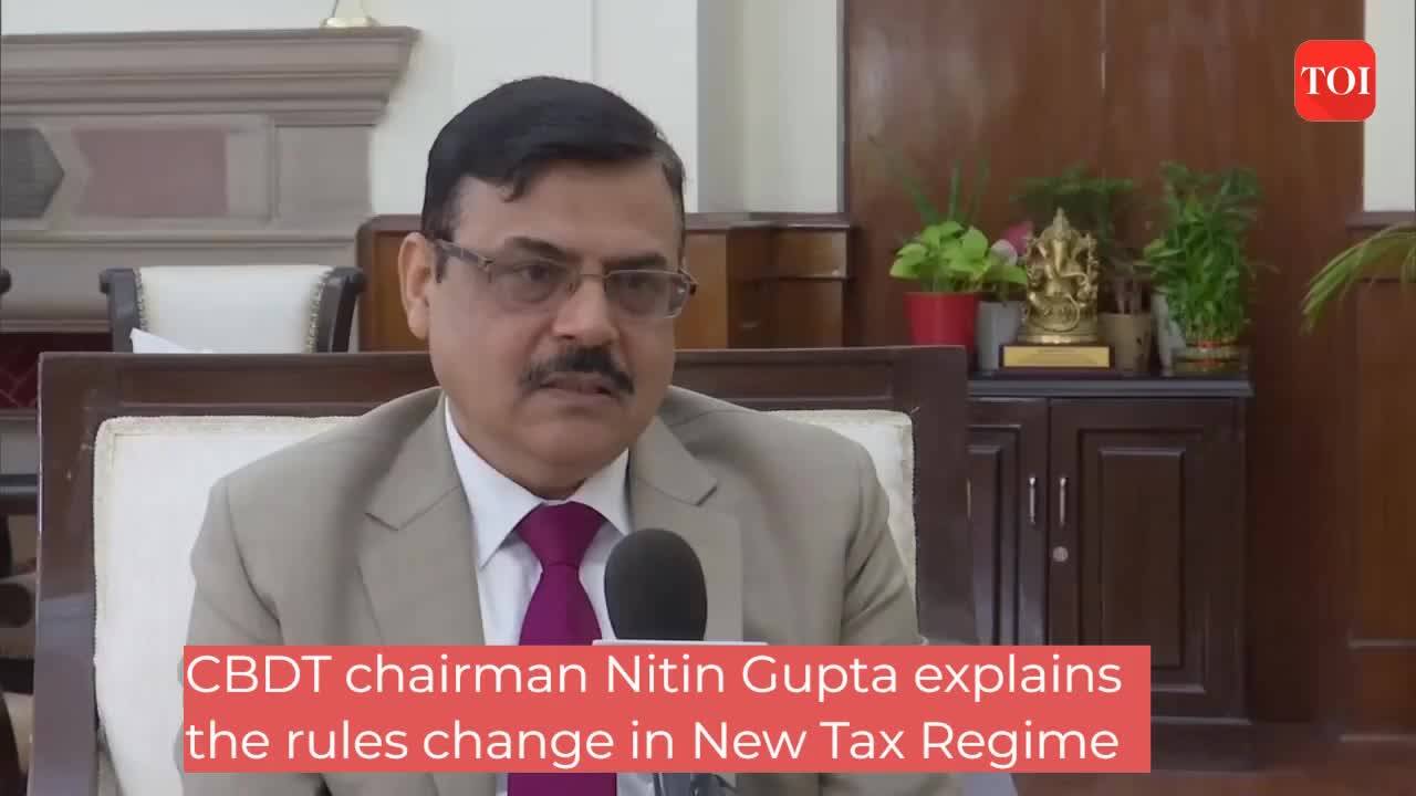 CBDT chairman Nitin Gupta explains the rules change in New Tax Regime
