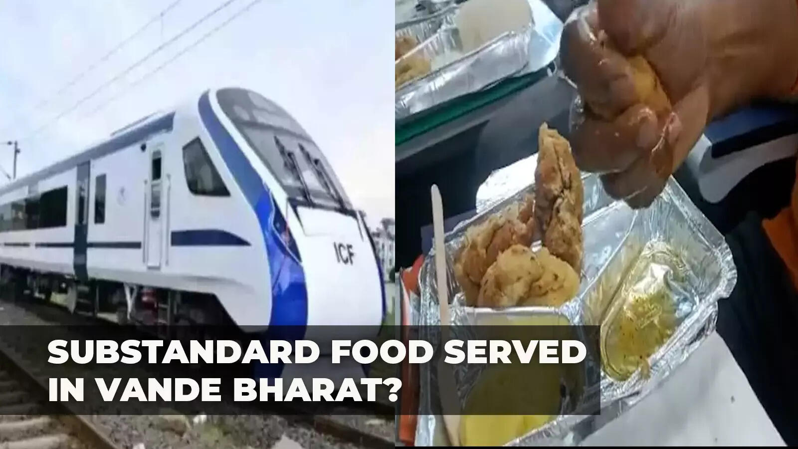 Video of ‘poor’ quality food served in Vande Bharat train goes viral ...
