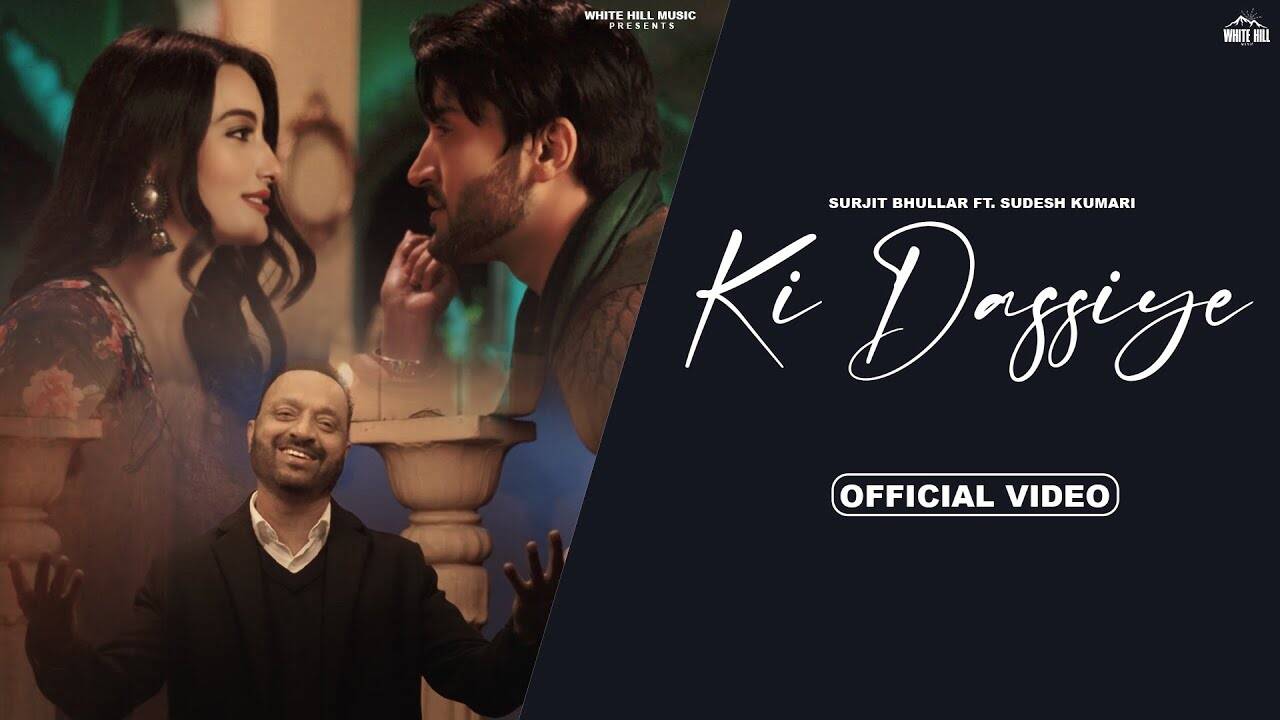 Watch Latest Punjabi Music Video 'Ki Dassiye' Sung By Surjit Bhullar ...