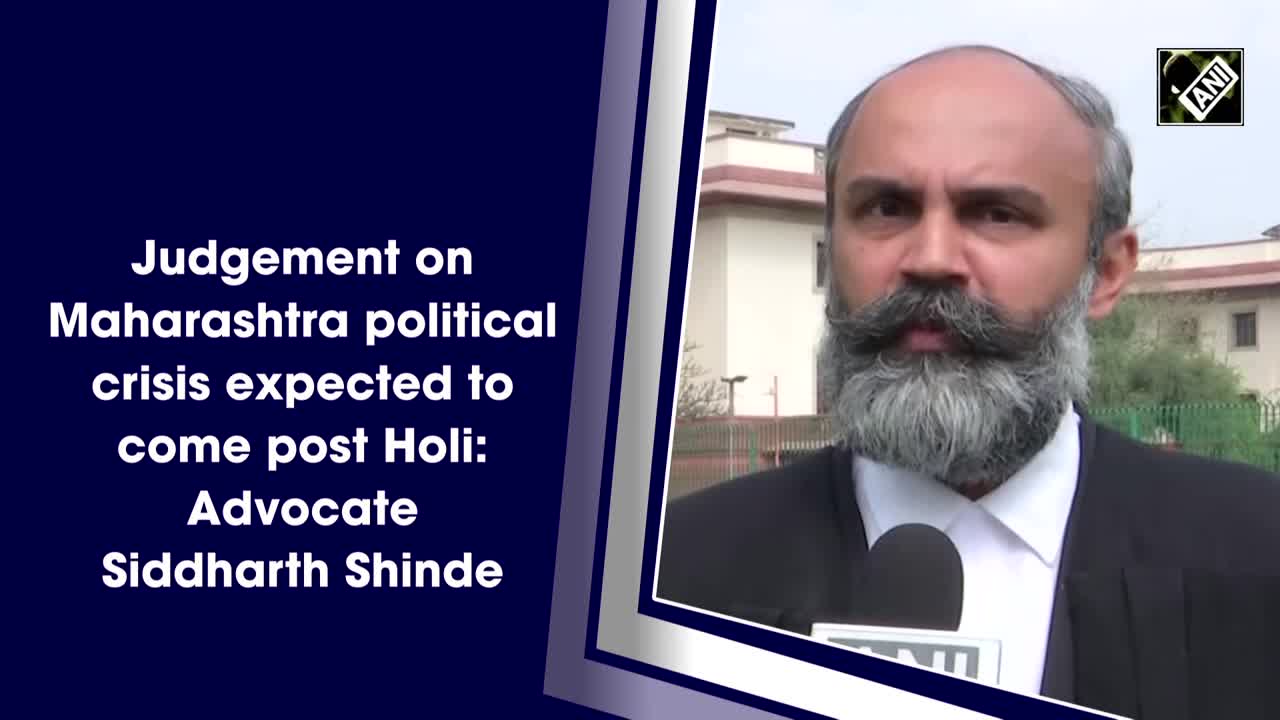 Judgement on Maharashtra political crisis expected to come post Holi: Advocate Siddharth Shinde