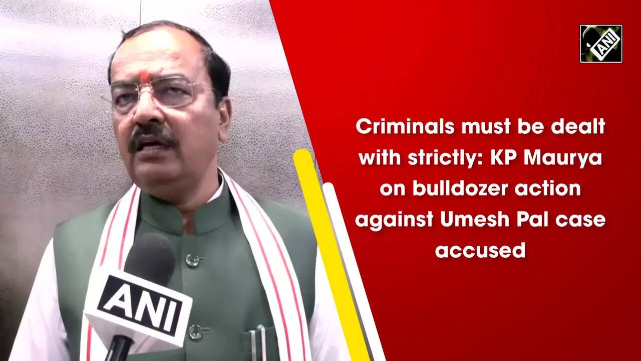 Criminals must be dealt with strictly: KP Maurya on bulldozer action ...