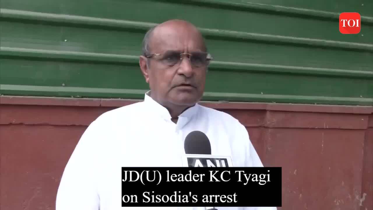 JD(U) leader KC Tyagi on Sisodia's arrest