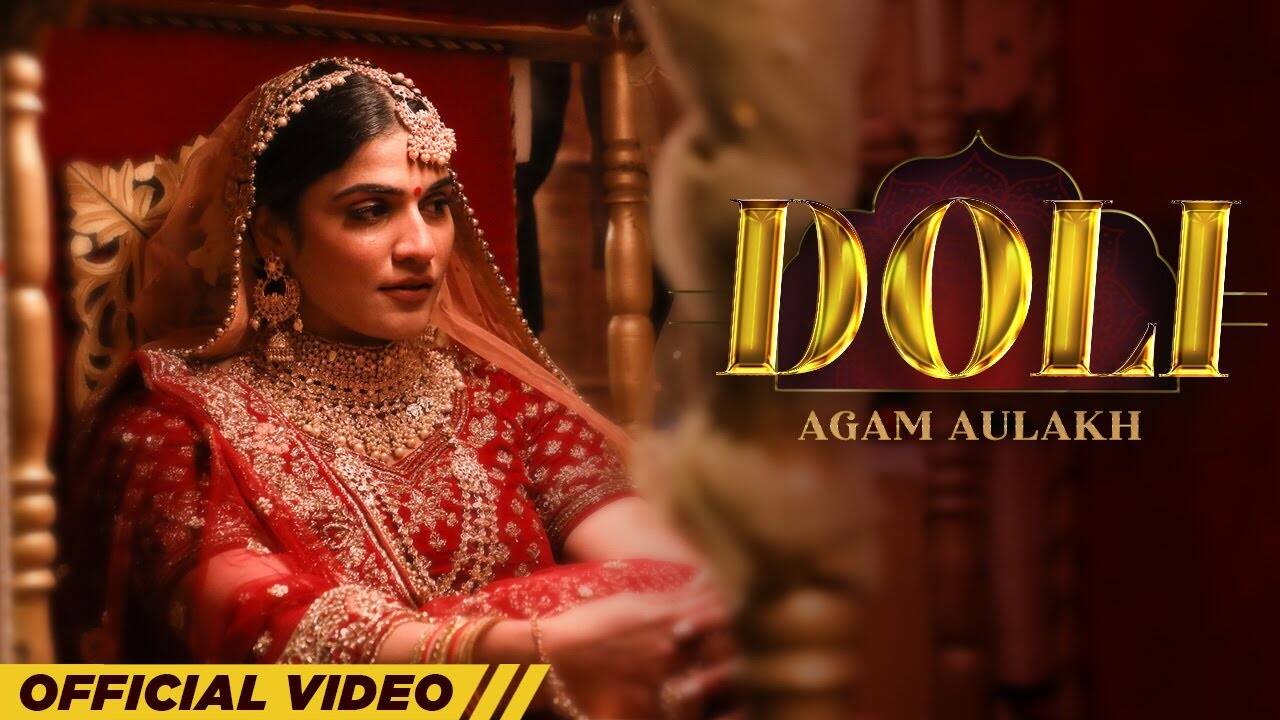 Watch Latest Punjabi Music Video 'Doli' Sung By Agam Aulakh
