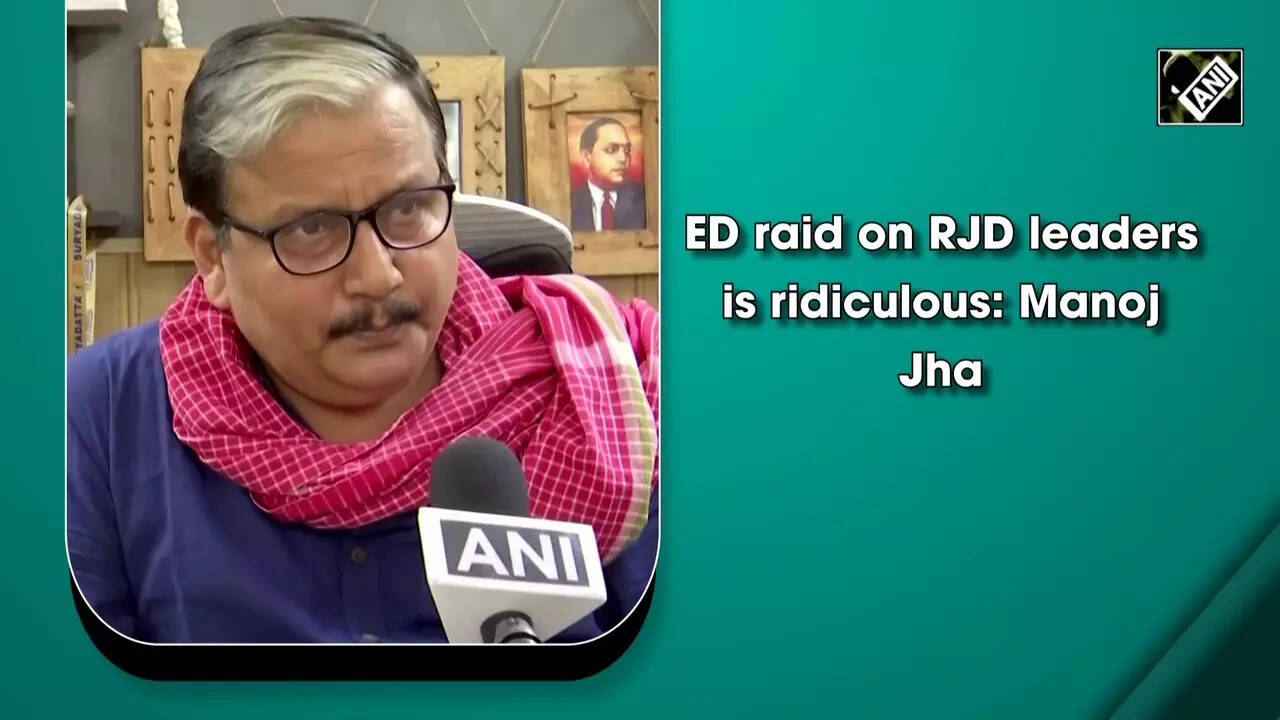 ED raid on RJD leaders is ridiculous: Manoj Jha