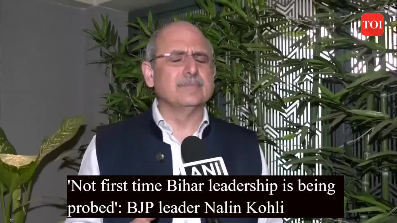 'Not first time Bihar leadership is being probed': BJP leader Nalin Kohli