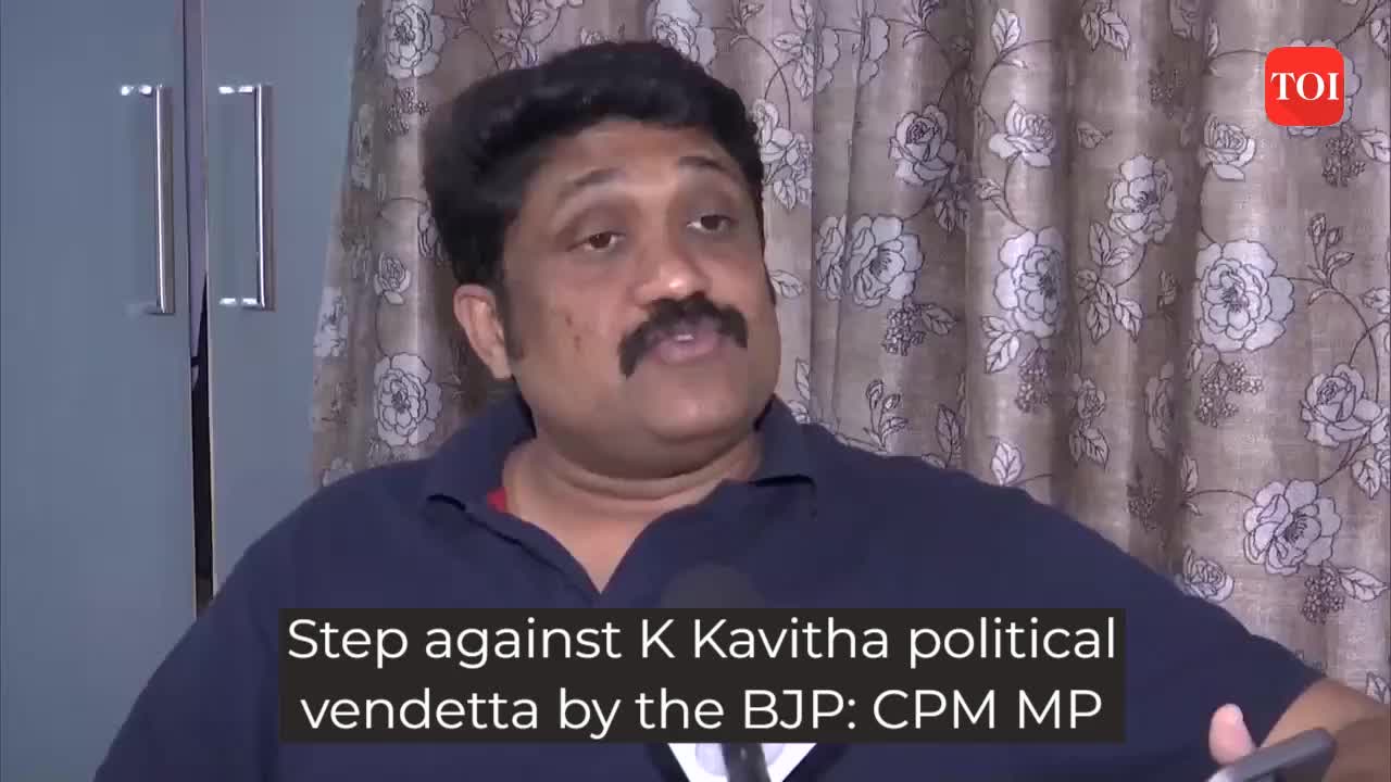 Action against K Kavitha nothing, but political vendetta by BJP: CPM MP