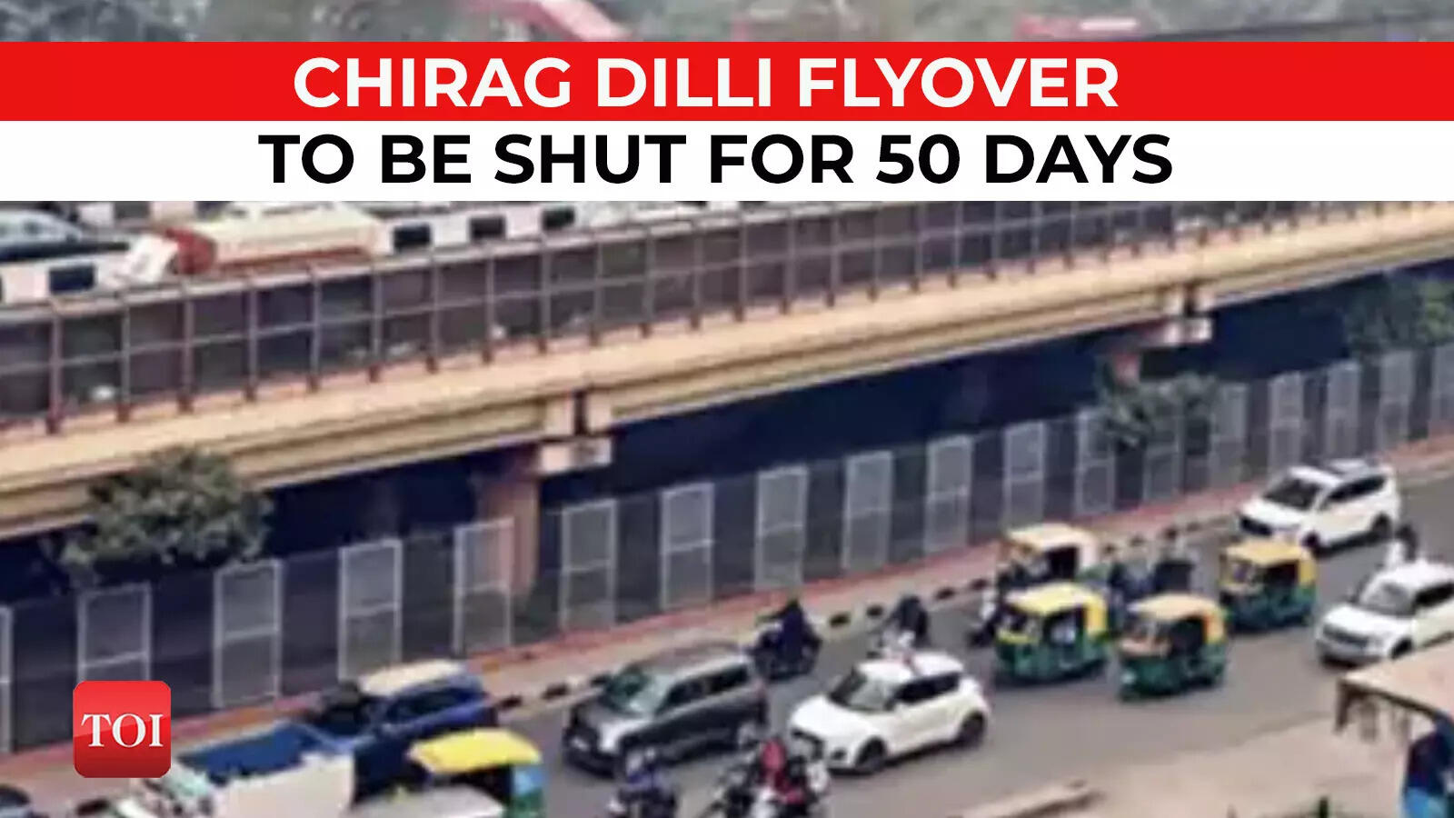 Chirag Dilli flyover shut for 50 days, traffic snarls likely in parts ...
