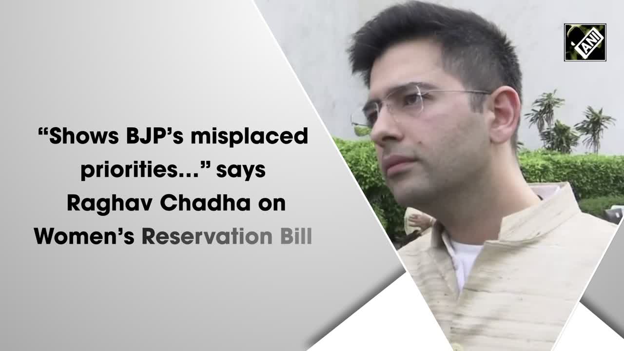 “Shows BJP’s misplaced priorities…” says Raghav Chadha on Women’s Reservation Bill