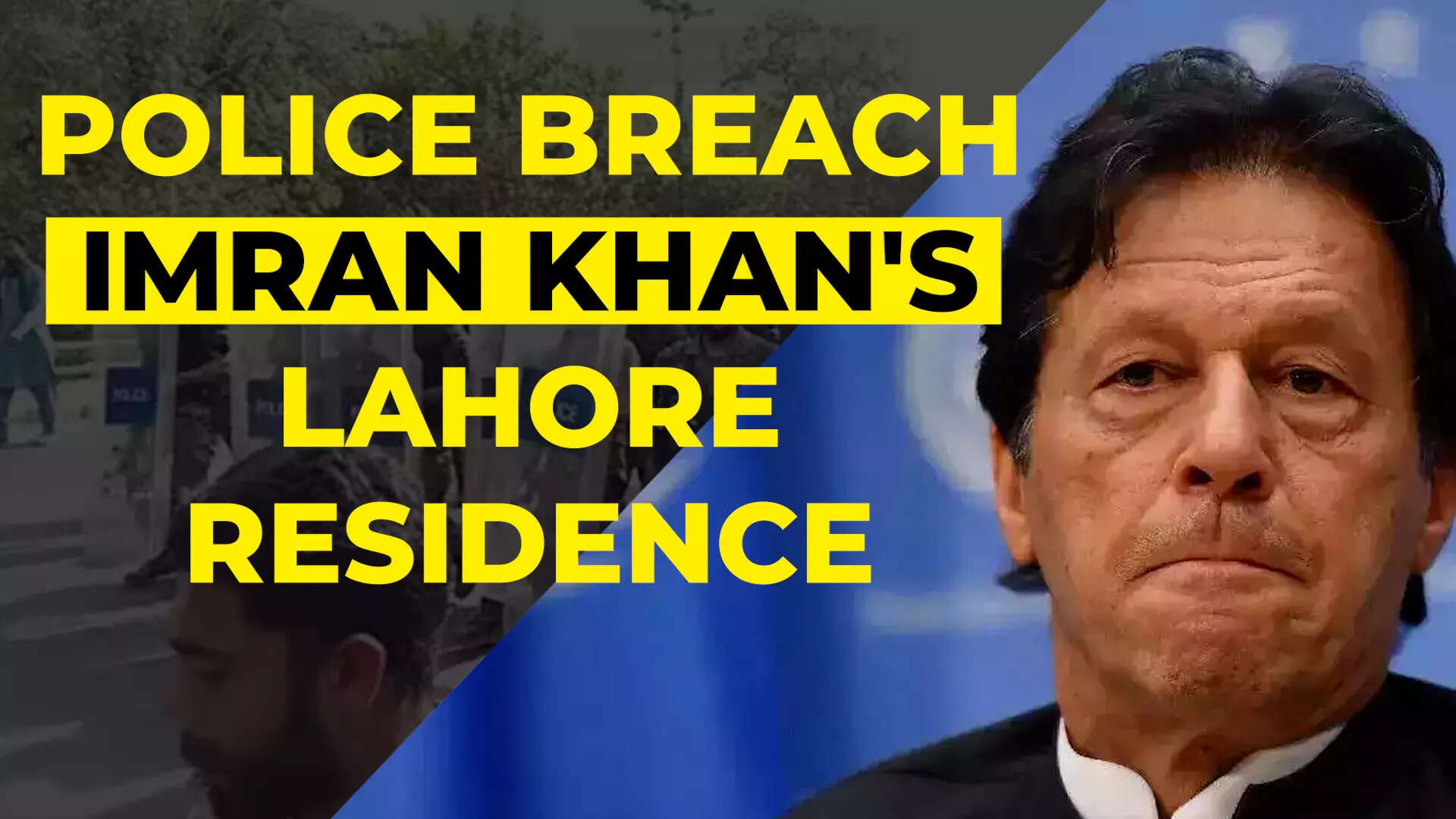 Pakistan: Police breach Imran Khan's Lahore residence