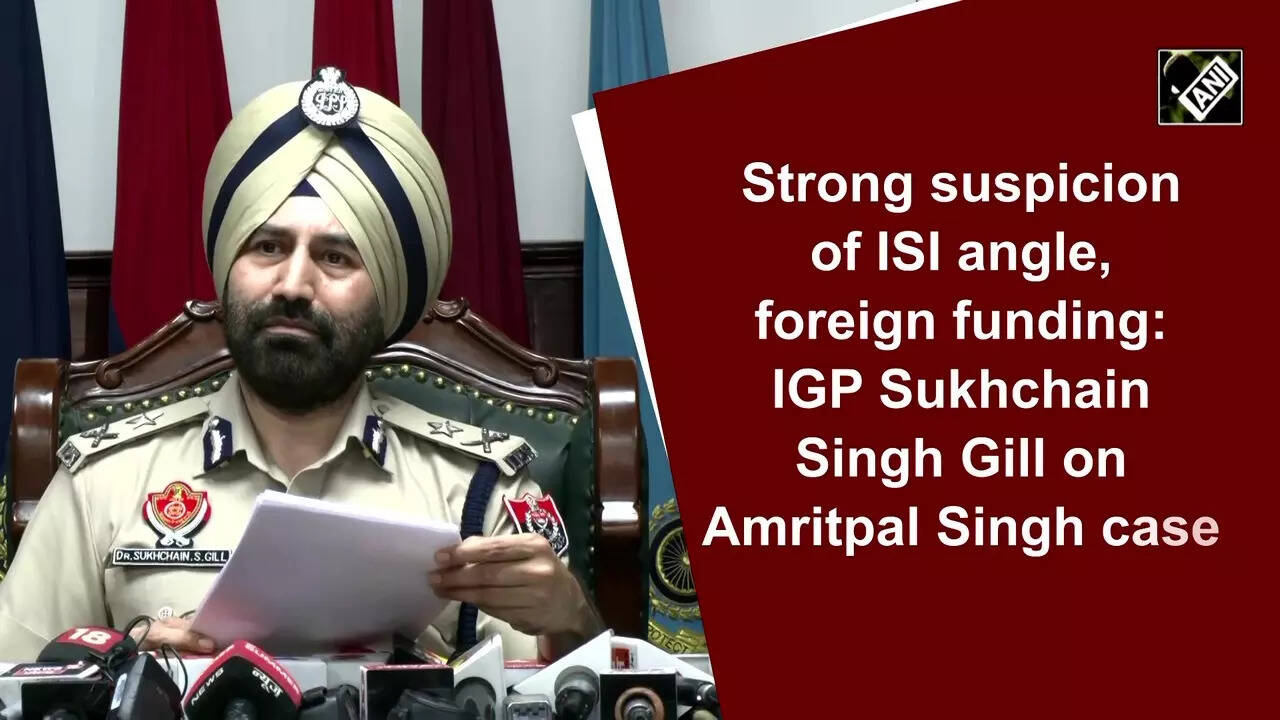 Strong suspicion of ISI angle, foreign funding: IGP Sukhchain Singh ...