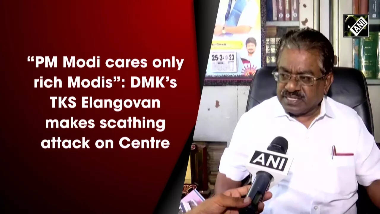 “PM Modi cares for only rich Modis”: DMK’s TKS Elangovan makes scathing attack on centre