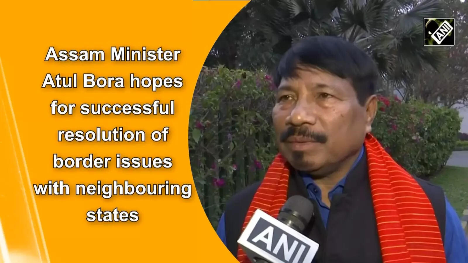 Assam Minister Atul Bora hopes for successful resolution of border ...