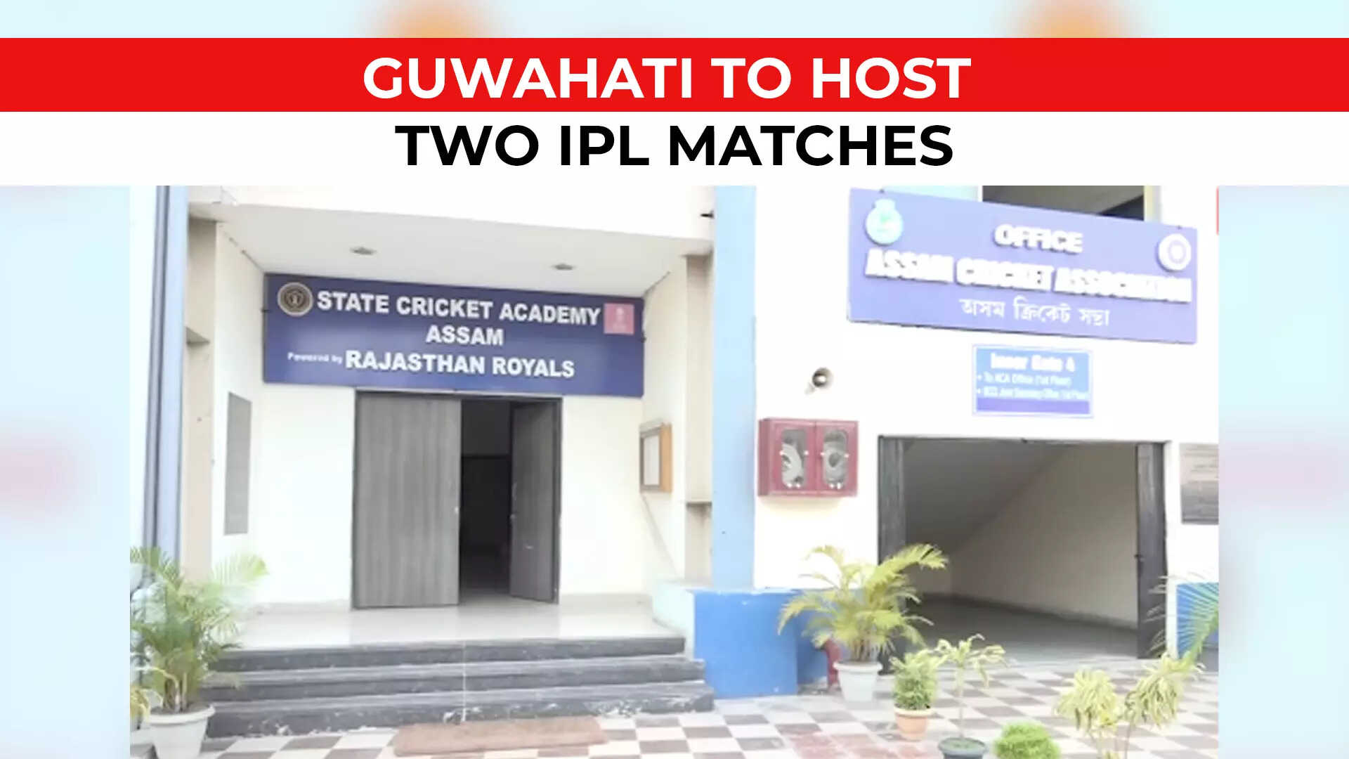 Guwahati to host first ever IPL matches in entire North East