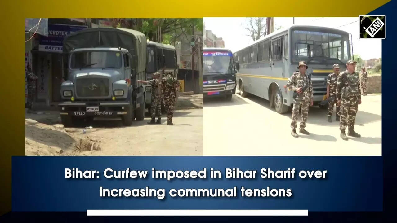 Bihar: Curfew imposed in Bihar Sharif over increasing communal tensions