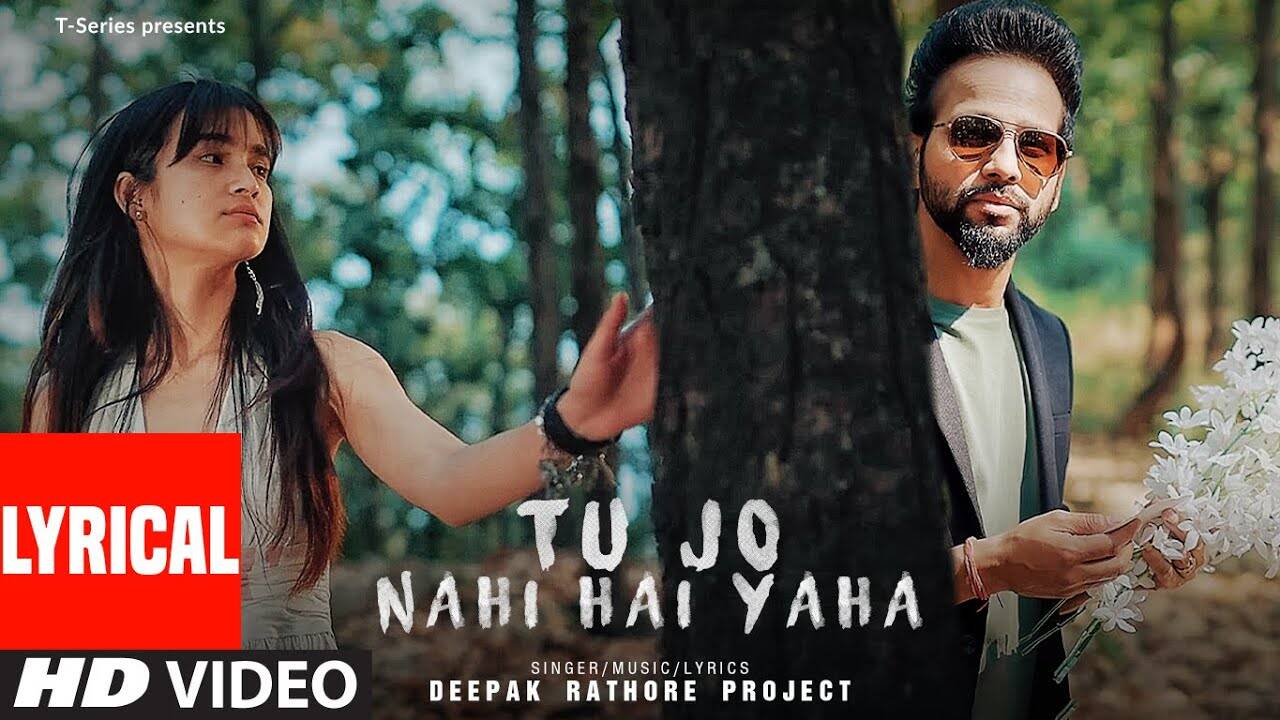 Watch New Hindi Song Music Video 'Tu Jo Nahi Hai Yaha' Sung By Deepak Rathore