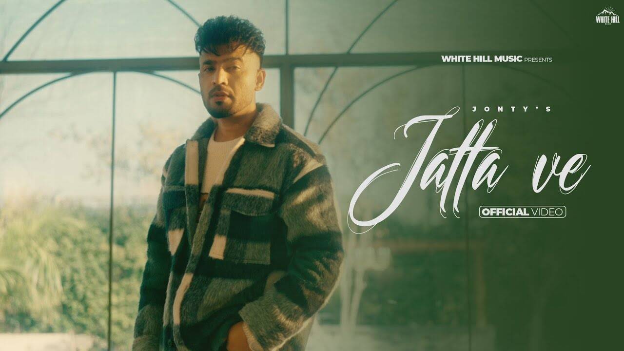 Watch Latest Punjabi Video Song 'Jatta Ve' Sung By Jonty