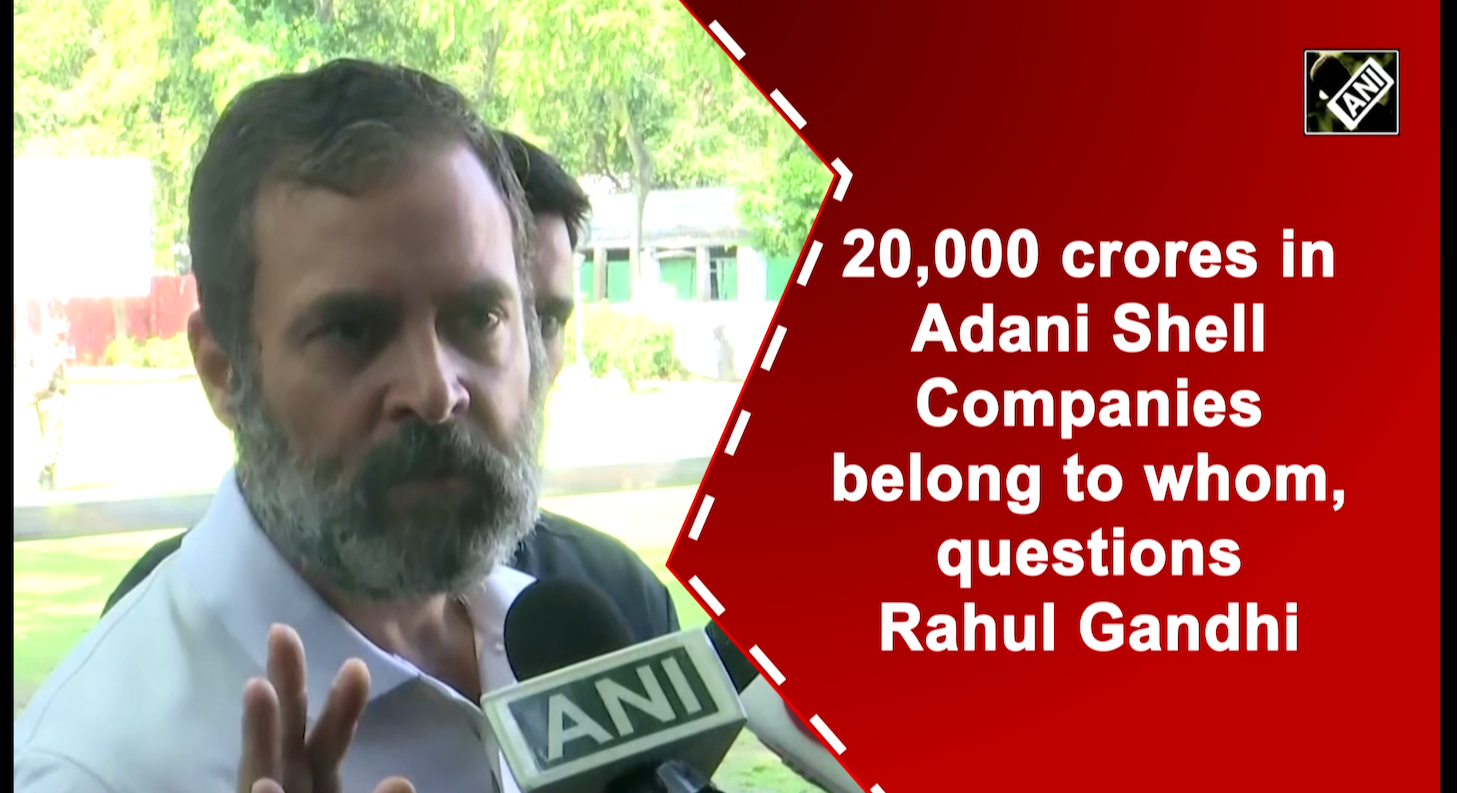 20,000 crores in Adani Shell Companies belong to whom, questions Rahul Gandhi