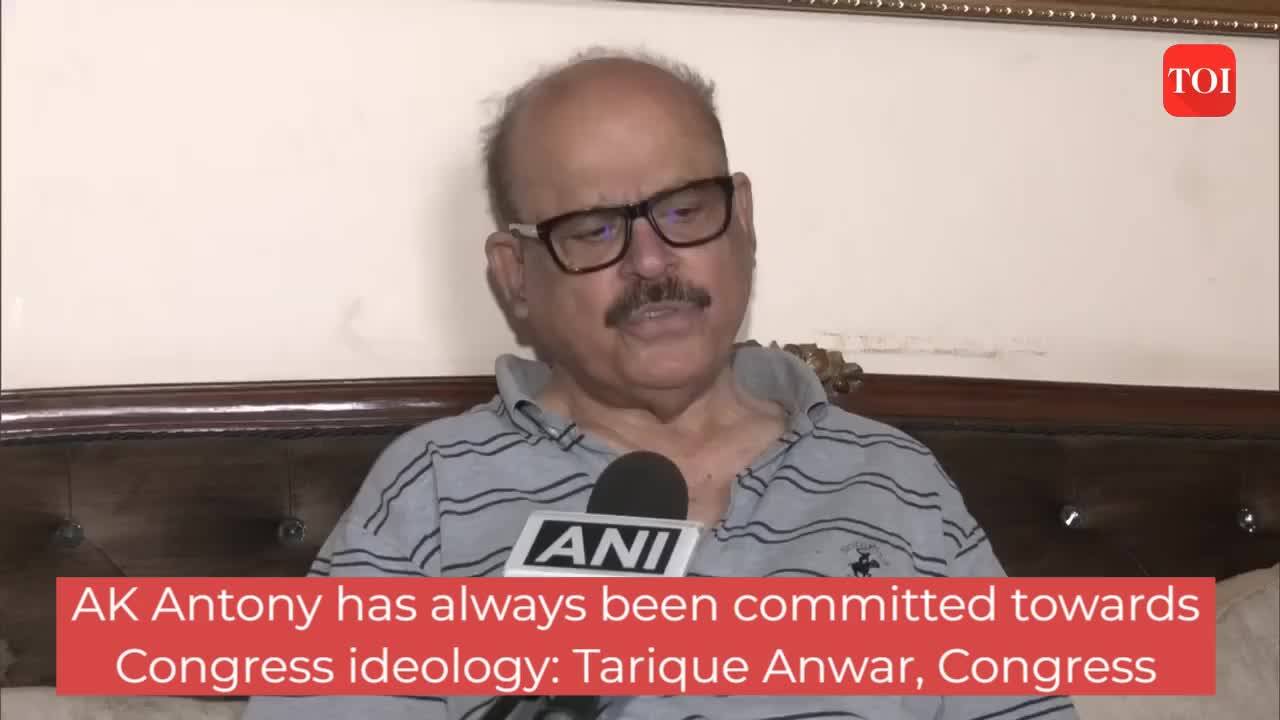 AK Antony has always been committed towards Congress ideology: Tarique Anwar, Congress