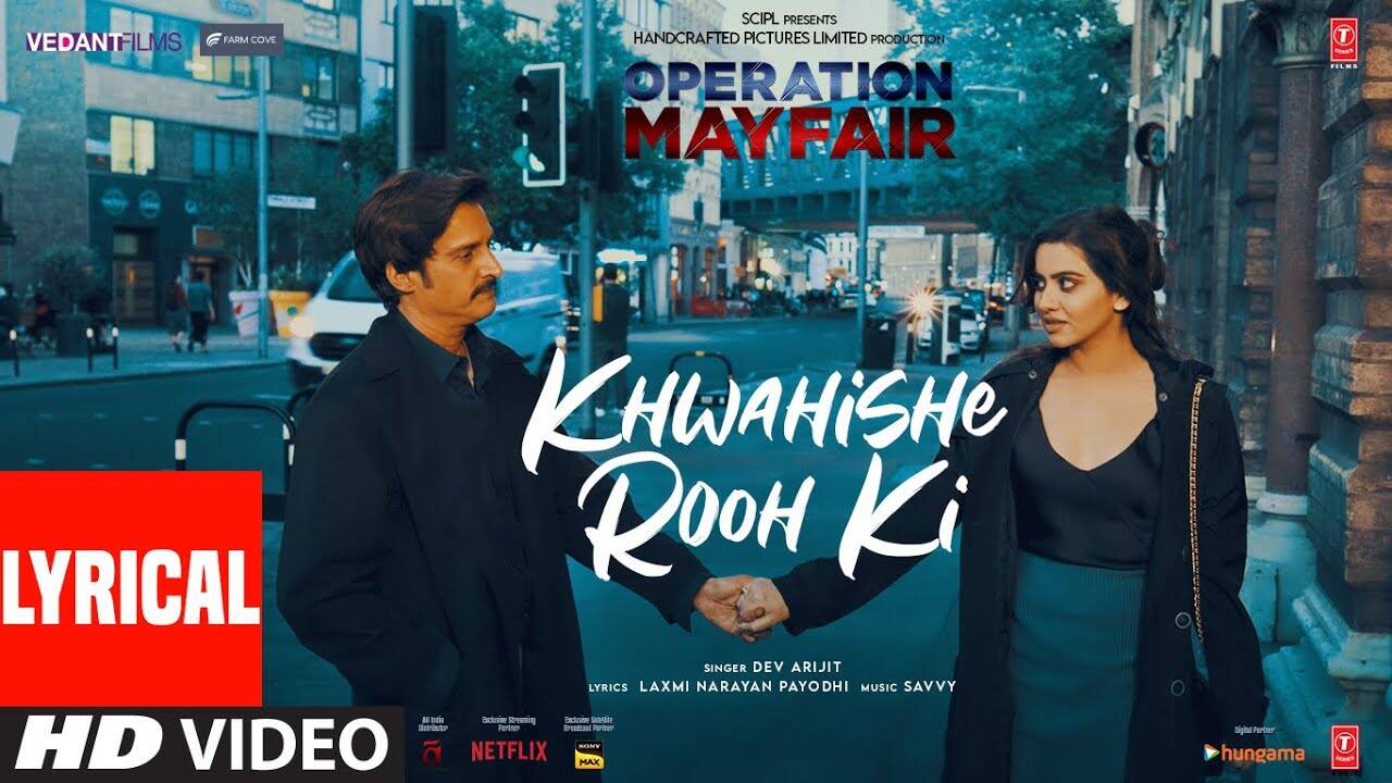 Operation Mayfair | Song - Khwahishe Rooh Ki (Lyrical)