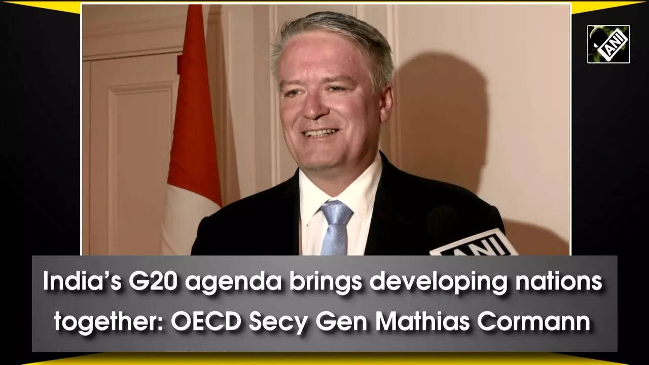 India’s G20 agenda brings developing nations together: OECD Secy Gen ...