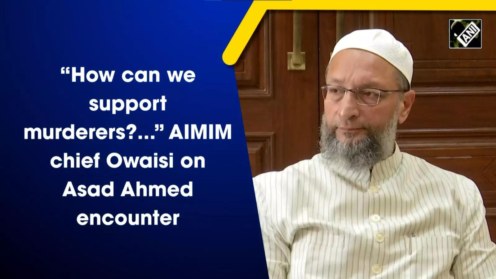 “How can we support murderers?...” AIMIM chief Owaisi on Asad Ahmed encounter