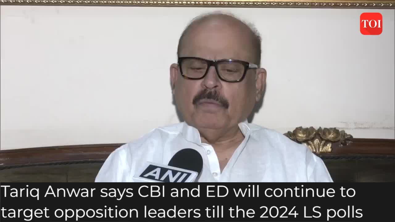 Tariq Anwar says CBI and ED will continue to target opposition leaders ...