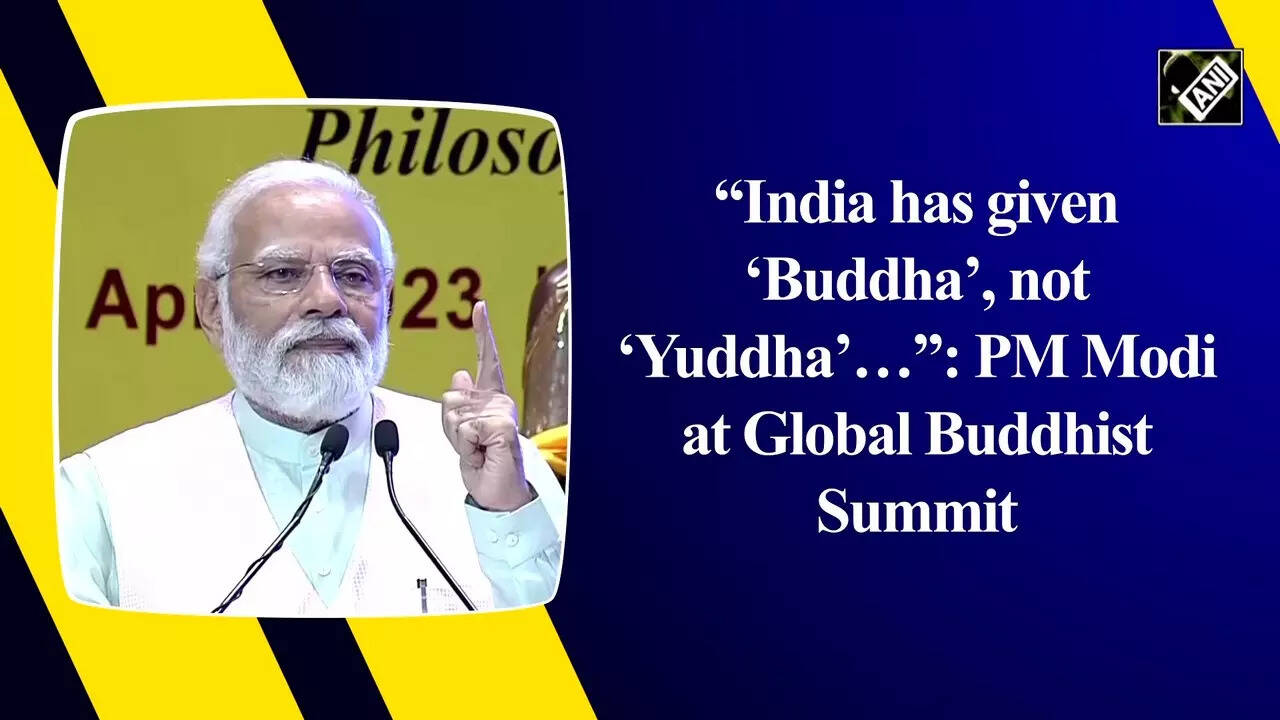 “India has given ‘Buddha’, not ‘Yuddha’…”: PM Modi at Global Buddhist ...
