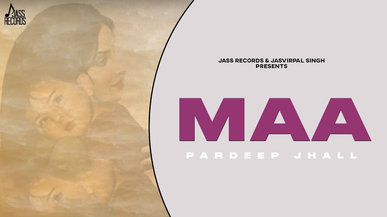Check Out The Latest Punjabi Video Song 'Maa' Sung By Pardeep Jhall