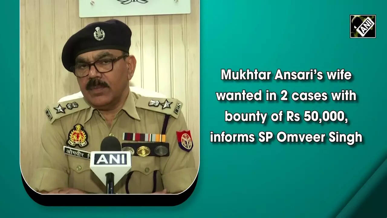 Mukhtar Ansari’s wife wanted in 2 cases with bounty of Rs 50,000, informs SP Omveer Singh