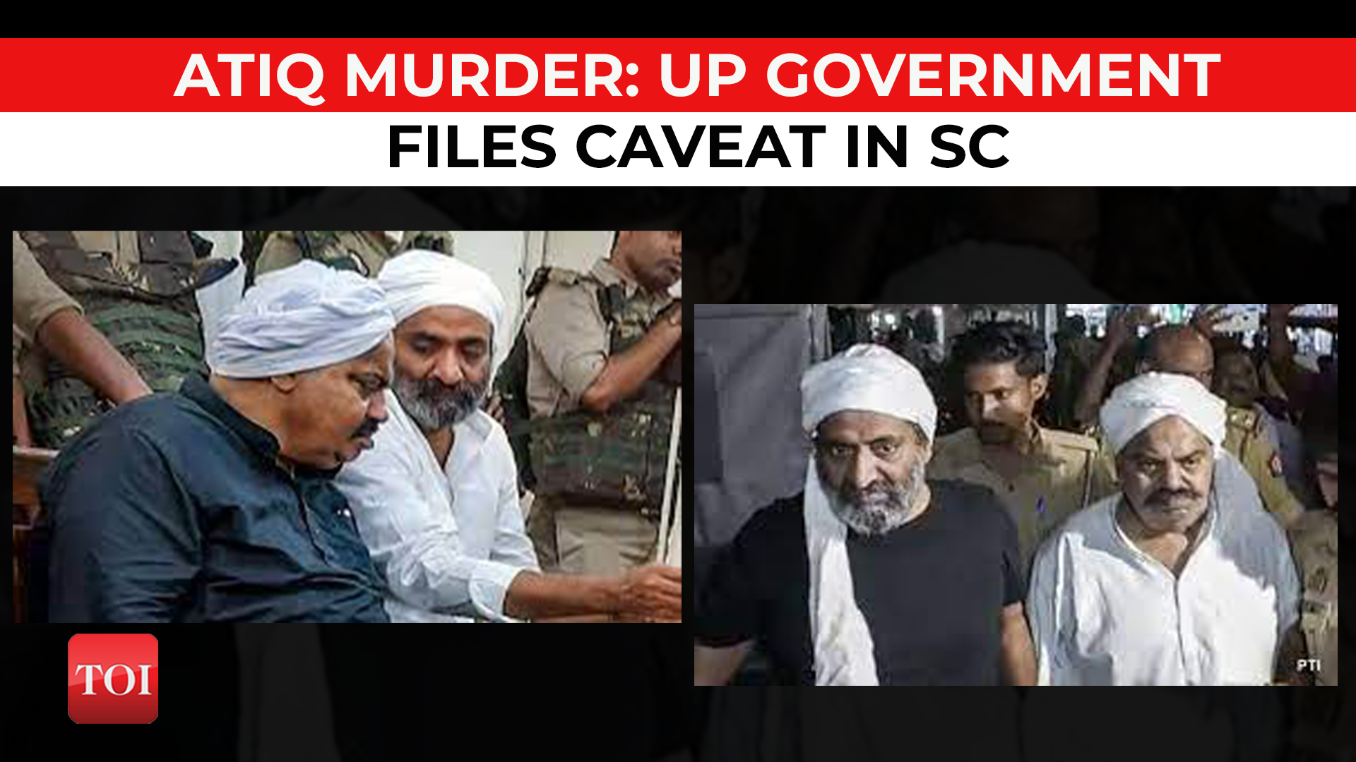 Atiq Ahmed murder: UP government files caveat in SC; urges SC to hear ...