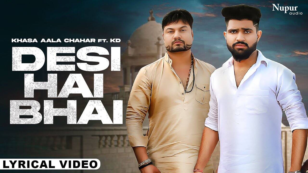 Check Out Latest Haryanvi Song 'Desi Hai Bhai' Sung By Khasa Aala Chahar