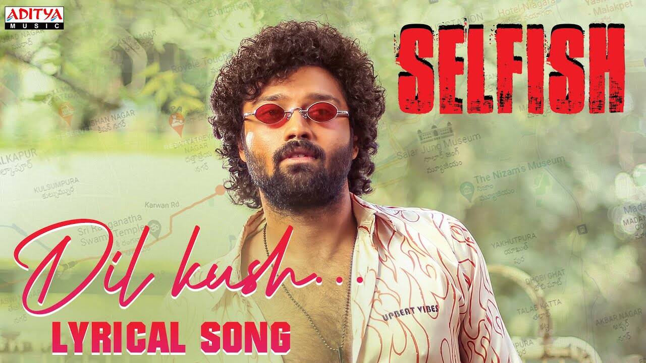 Selfish | Song - Dil Kush (Lyrical)