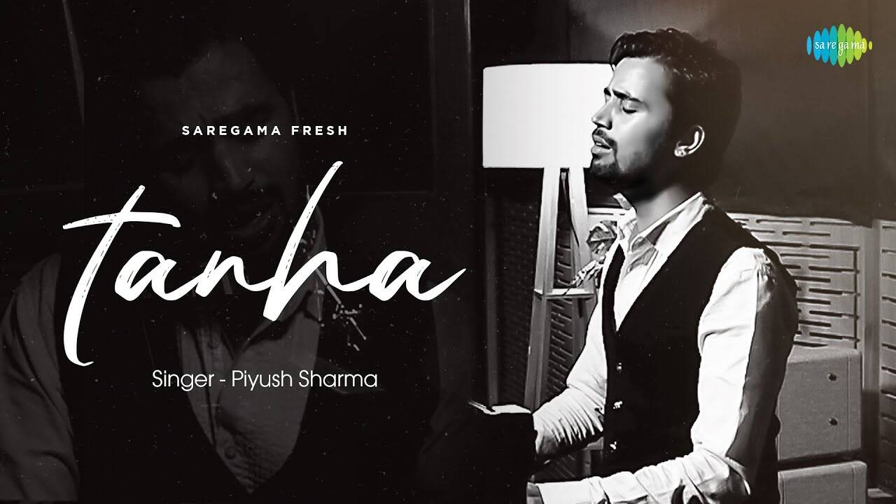 Watch New Hindi Video Song 'Tanha' Sung By Piyush Sharma