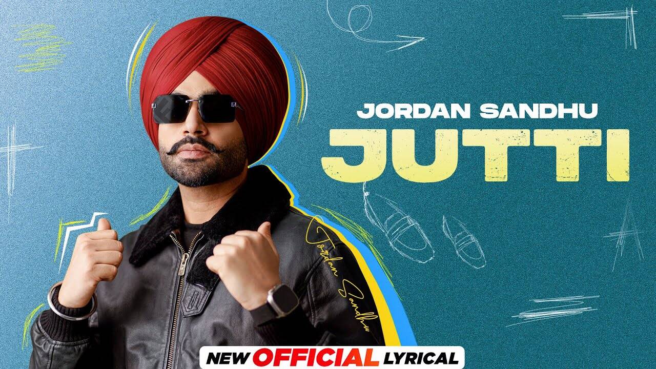 Trending Punjabi Video Song 'Jutti' (Lyrical) Sung By Jordan Sandhu